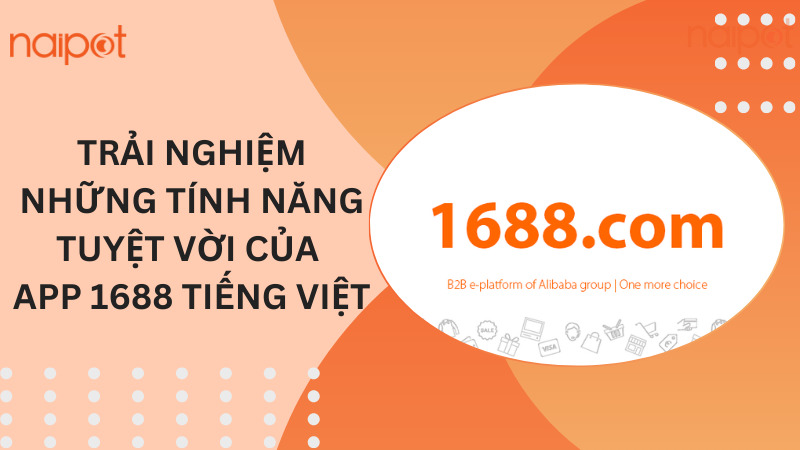 Trải nghiệm những tính năng của App 1688 tiếng Việt
